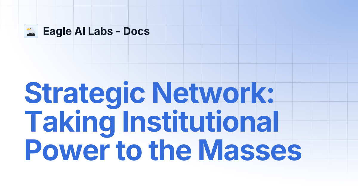 Strategic Network: Taking Institutional Power to the Masses | Eagle AI Labs - Docs